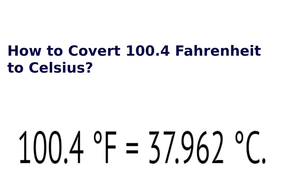 How To Covert 100 4 Fahrenheit To Celsius 