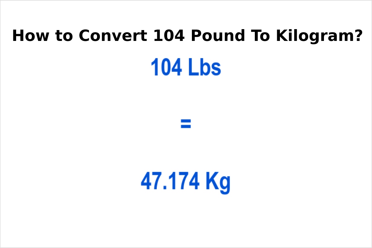 Pound To Kilogram How To Convert 104 Pound To Kilogram Pound To Kilogram How To Convert 104 Pound To Kilogram