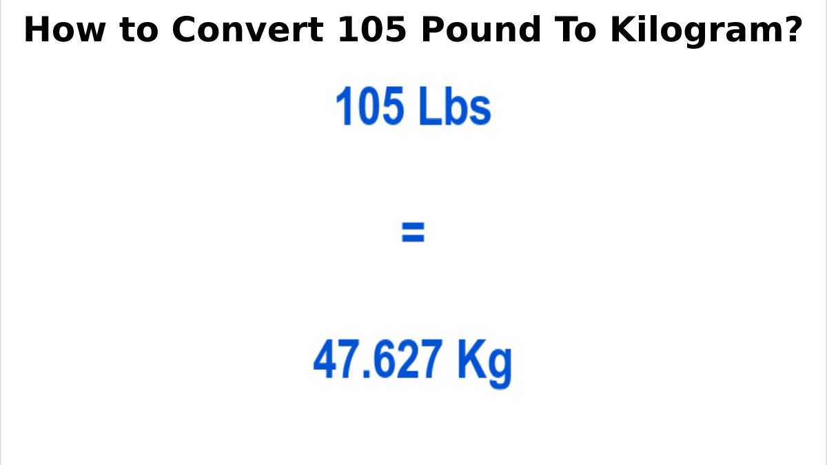 How To Convert 105 Pound To Kilogram 